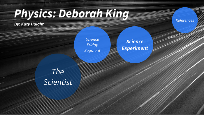 Physics-Deborah King by Katy Haight on Prezi