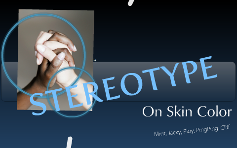 Stereotype Project: Skin Color by Ploy Kanthawong on Prezi