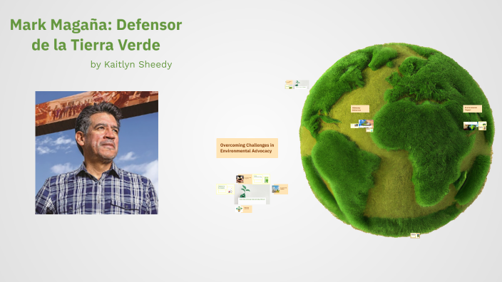 Mark Magaña: Green Earth Advocate by Kaitlyn Sheedy on Prezi