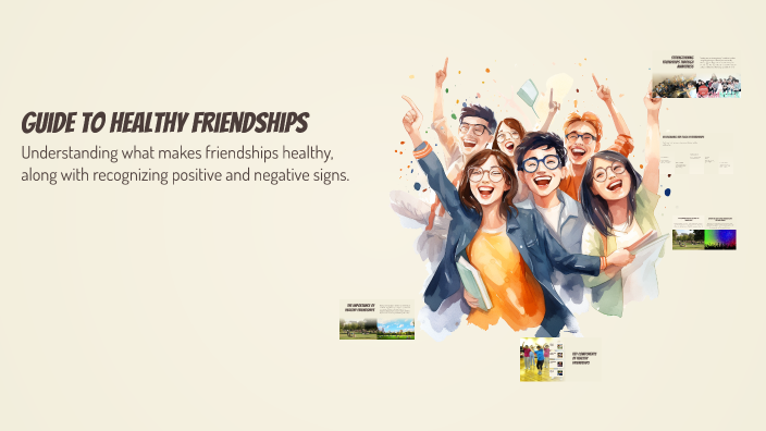 Guide to Healthy Friendships by Amaira M on Prezi