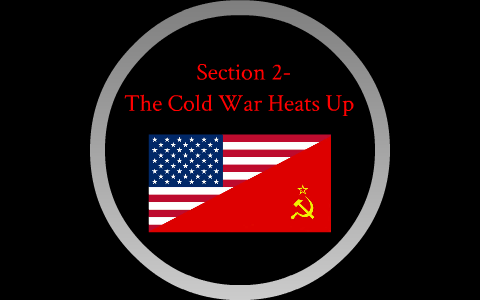Chapter 18: Section 2: The Cold War Heats Up -Lindsey Bundy, TreNika ...