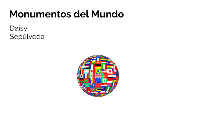 Monumentos del mundo by daisy sepulveda huinca on Prezi