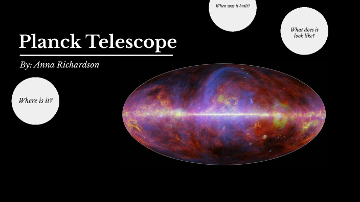 Planck Telescope by Anna Richardson on Prezi