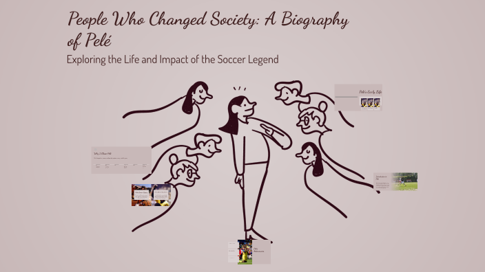 People Who Changed Society: A Biography of Pelé by Mahdi Hamdan on Prezi
