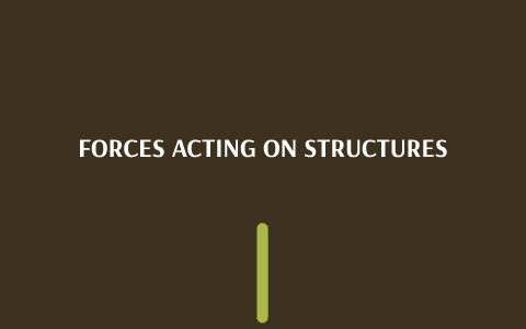 FORCES ACTING ON STRUCTURES by Kevin Wang on Prezi