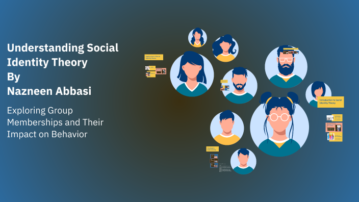 Understanding Social Identity Theory by nazneen ABBASI on Prezi