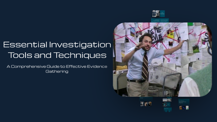 Essential Investigation Tools and Techniques by morgan knowles on Prezi