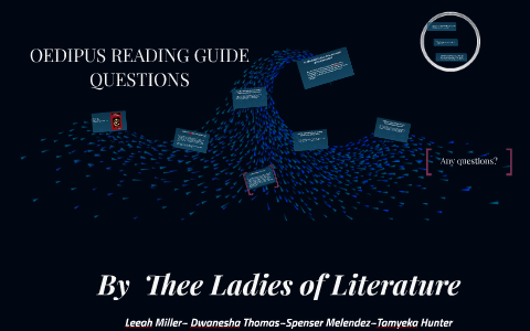 OEDIPUS READING GUIDE QUESTIONS by Leeah Miller on Prezi