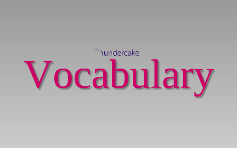 Thundercake Vocabulary Prediction by Kristin Harrington on Prezi