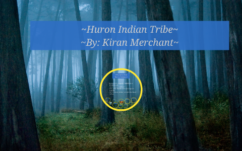 Huron Indian Tribe by Kiran Merchant on Prezi