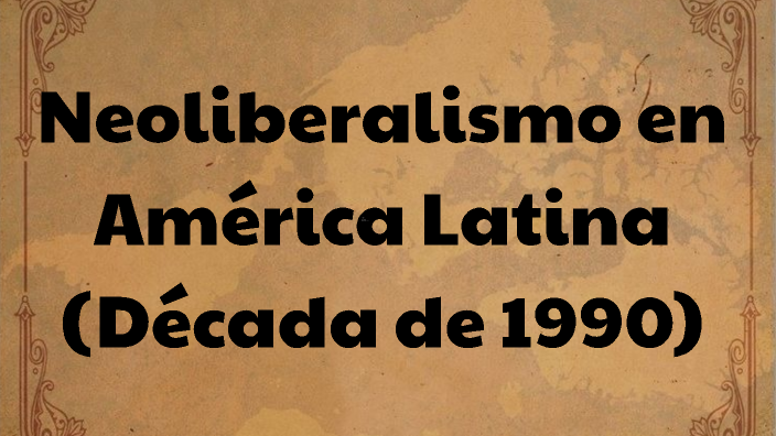 Neoliberalismo en América Latina by DIEGO GONZÁLEZ LÓPEZ on Prezi