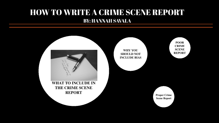 How to write a crime scene report by Hannah Savala on Prezi