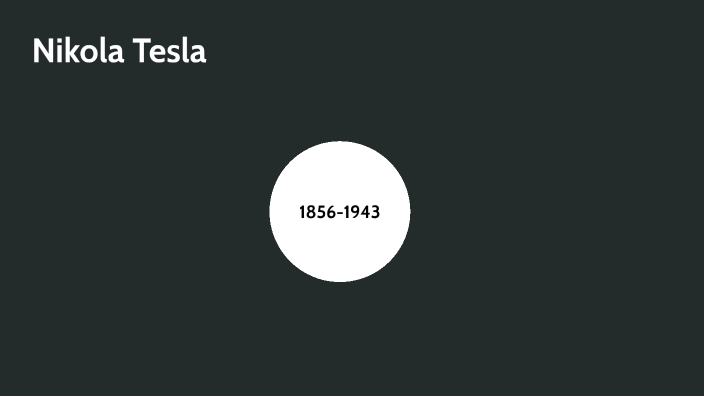 Nikola Tesla Timeline by hunain memon on Prezi