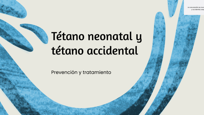 Tétano neonatal y tétano accidental by bianed aguirre hidalgo on Prezi