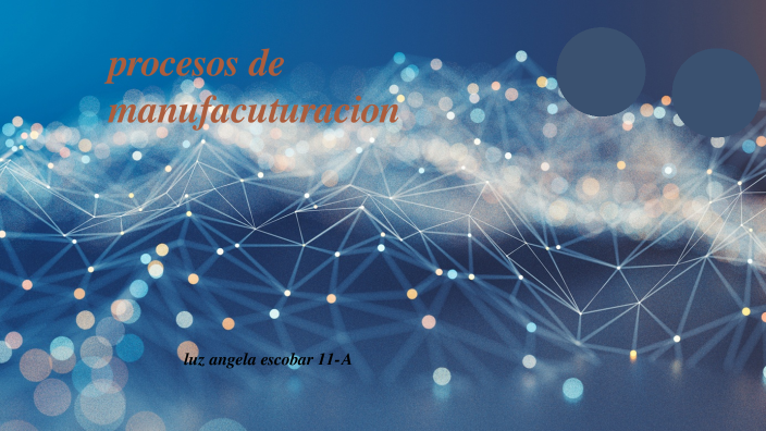 procesos de manufacturacion by luz angela escobar on Prezi