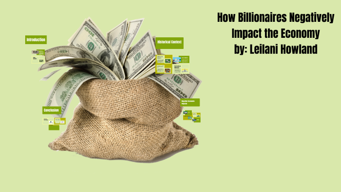 How Billionaires Negatively Impact the Economy by Leilani Howland on Prezi