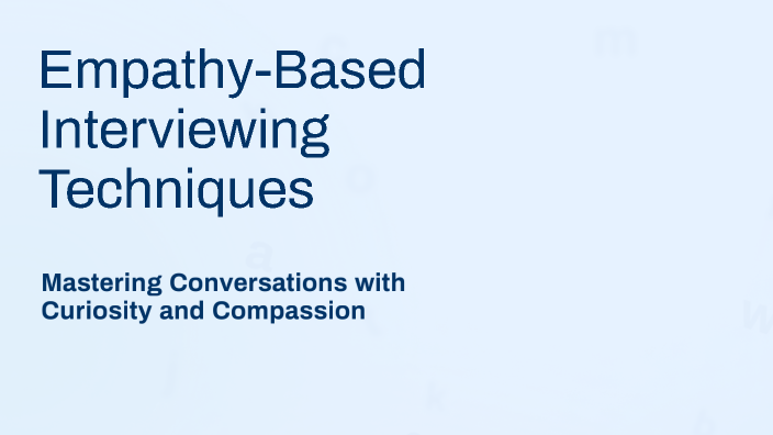 Empathy-Based Interviewing Techniques by Adrianne Benso on Prezi