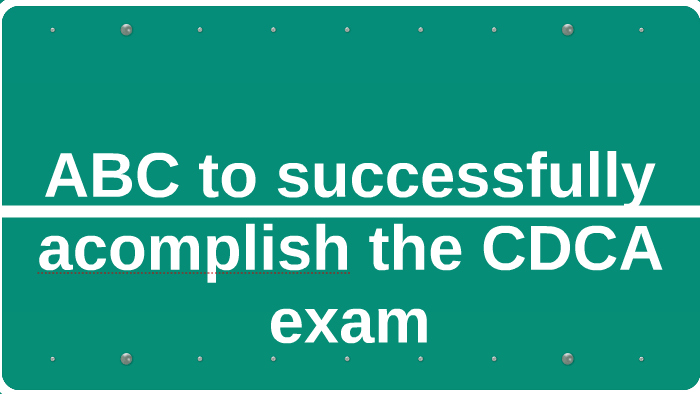 ABC to successfully accomplish the CDCA exam by Paola Wainberg on Prezi