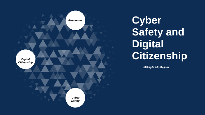Cyber Safety and Digital Citizenship by Mikayla McMaster on Prezi