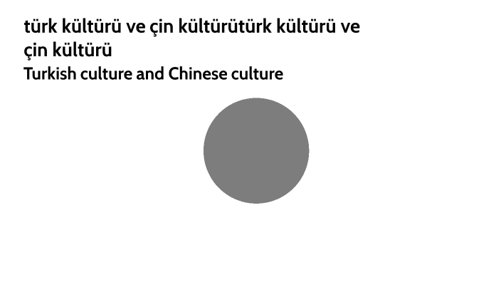 türk kültürü ve çin kültürü by Evan Haffner on Prezi