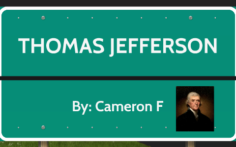 THOMAS JEFFERSON BY Cameron F by Jenn Trayes on Prezi