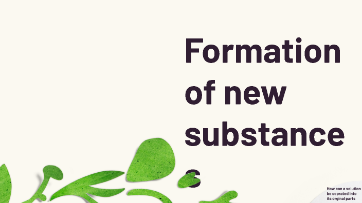 FORMATION OF NEW SUBSTANCES by Holden He on Prezi