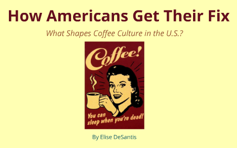 American Coffee Culture by Elise DeSantis on Prezi