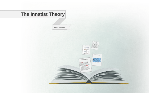 The Innatist Theory by Taylor Patterson on Prezi