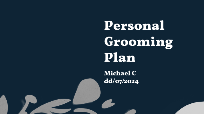 Personal Grooming Plan by michael cuthbert on Prezi