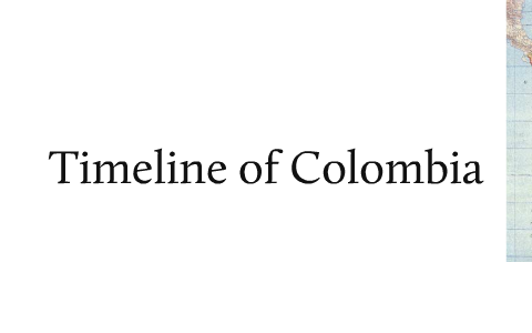 Timeline of Colombia by Felipe Hoyos D on Prezi