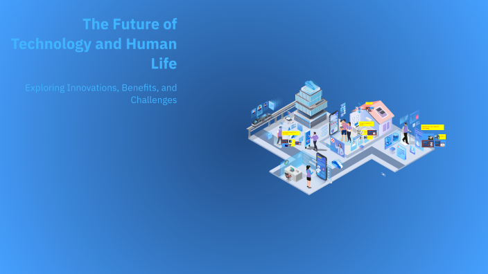 The Future of Technology and Human Life by Joaquim Pepe on Prezi