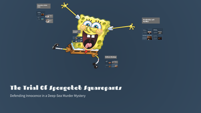 The Trial Of Spongebob Squarepants by Eli Hill-Tobias on Prezi
