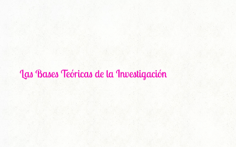 Las Bases Teóricas de la Investigacion by Vicente Fuentes on Prezi