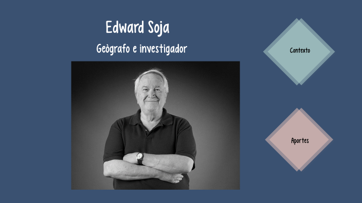 Edward Soja by valeria castañeda arango on Prezi