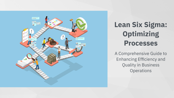 Lean Six Sigma: Optimizing Processes by Ahmed Elmogy on Prezi