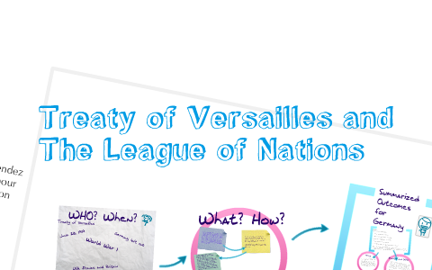 Treaty of Versailles and the League of Nations by Barb Mendez on Prezi