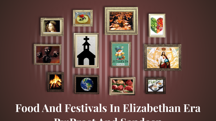 Food And Festivals In Elizabethan Era by Preet Singh on Prezi