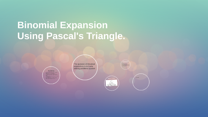 Binomial Expansion Using Pascal's Triangle. by Bibhan Shrestha on Prezi