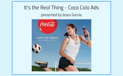 It's the Real Thing - Coca Cola Ads by Jesus G. on Prezi