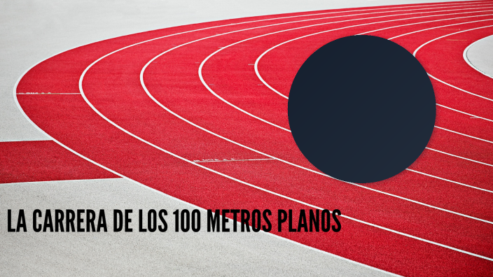 Carrera de los 100 metros planos by Matías Gonzalez on Prezi