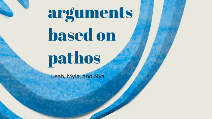 arguments based on pathos by leah robinson on Prezi