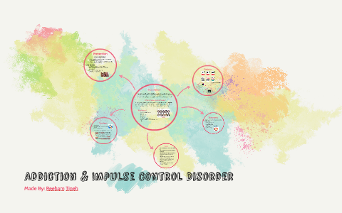 Addiction & Impulse Control Disorder by Reeham Tineh on Prezi