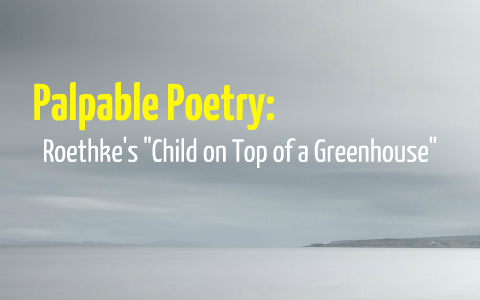 Palpable Poetry: "Child on Top of a Greenhouse" by Mitch Butler on Prezi