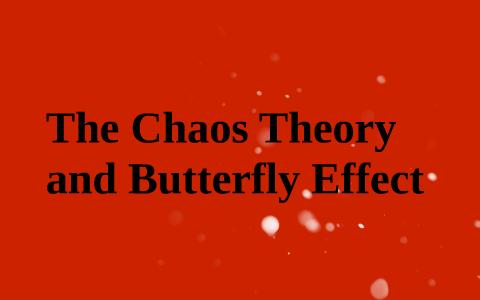 The Chaos Theory and Butterfly Effect by Star Johnson on Prezi
