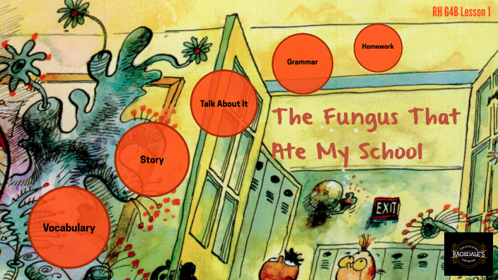 RH G4B 1 Unit 5 Lesson 1: Invaders: The Fungus that Ate My School by ...