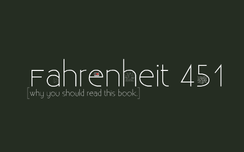 Fahrenheit 451- Why You Should Read It by Sarah Hawman on Prezi