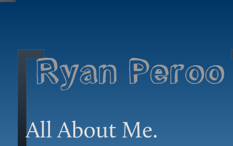 All About Me by ryan peroo on Prezi