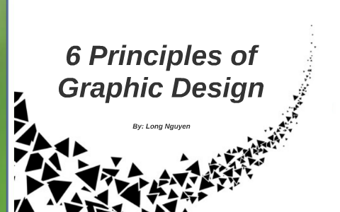 6 Principles of Graphic Design by Long Nguyen on Prezi