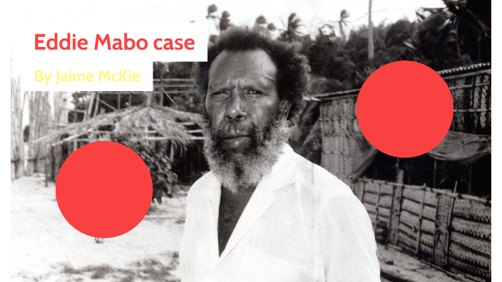 Eddie Mabo case by Jaime McKie on Prezi