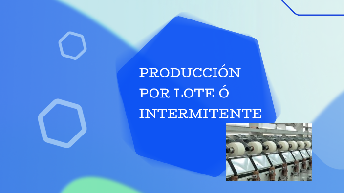 PRODUCCIÓN POR LOTE Ó INTERMITENTE by Alfredo Rojas on Prezi